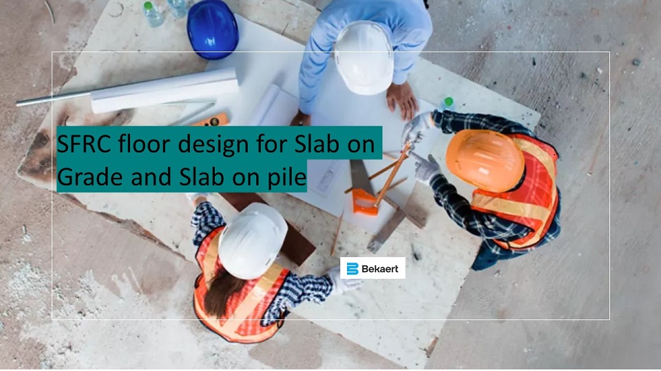 Bekaert : SFRC floor design for Slab on Grade and Slab on pile - Meinhardt E-Learning